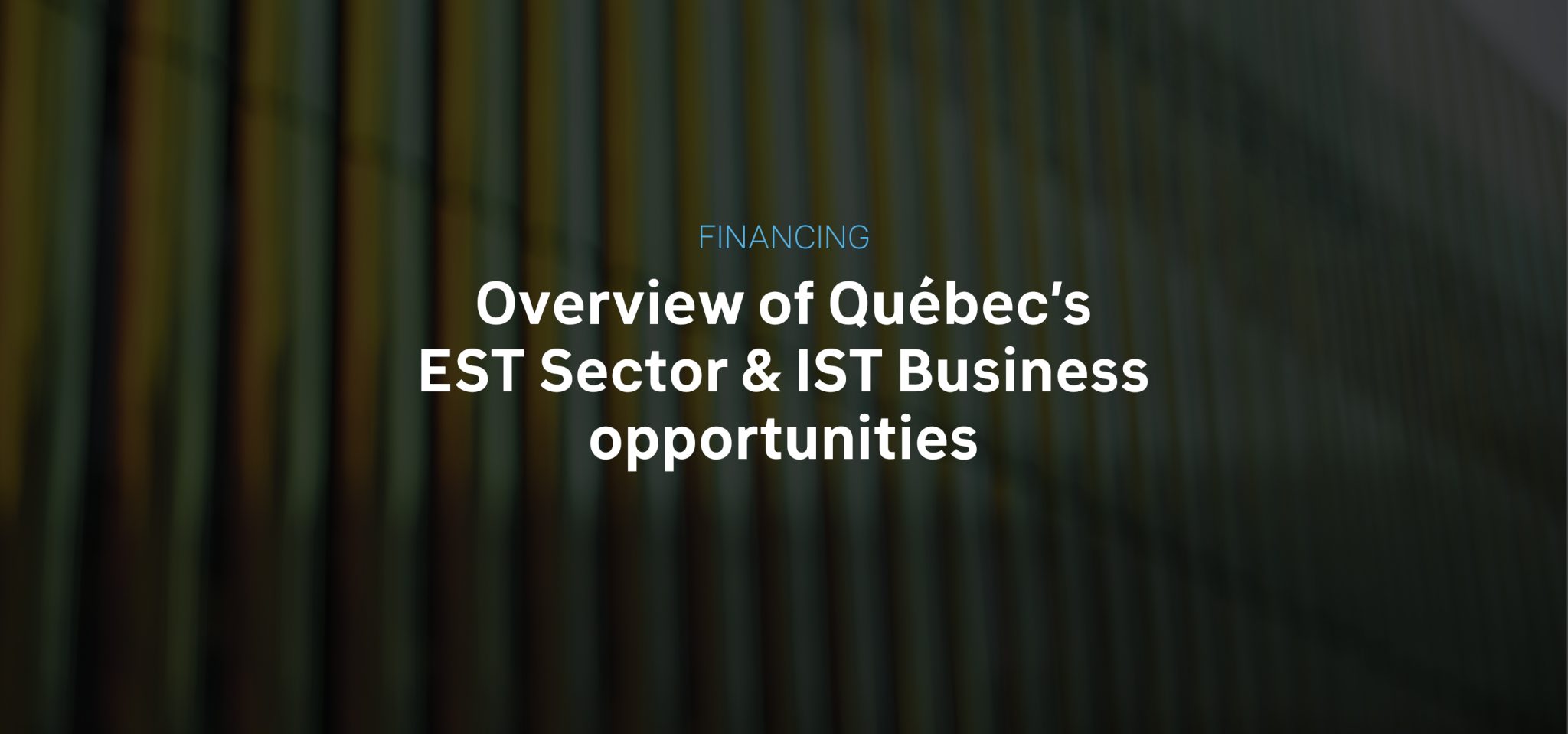 Overview of Québec’s EST Sector & Its Business Opportunities | Investment Guides | Propulsion Québec